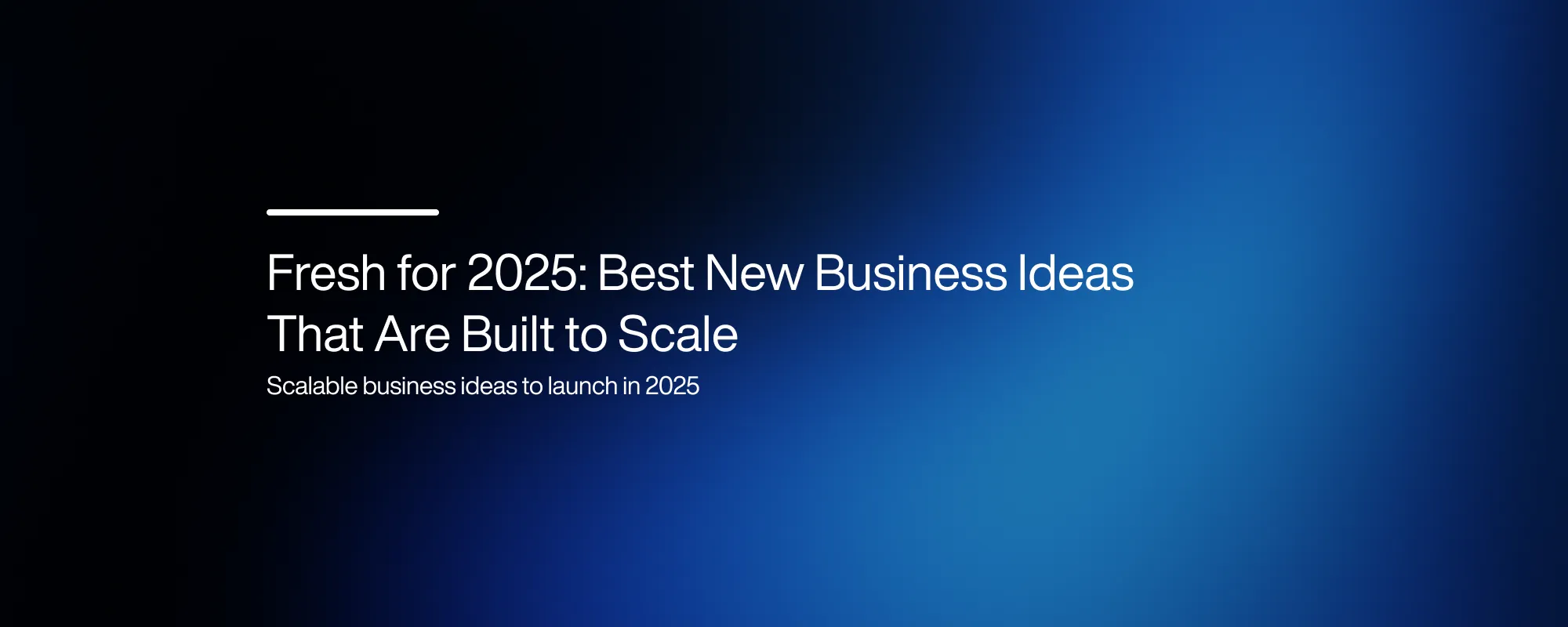 Fresh for 2025: Best New Business Ideas That Are Built to Scale