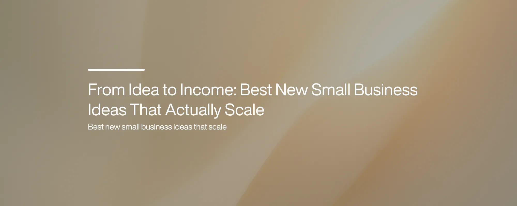 From Idea to Income: Best New Small Business Ideas That Actually Scale