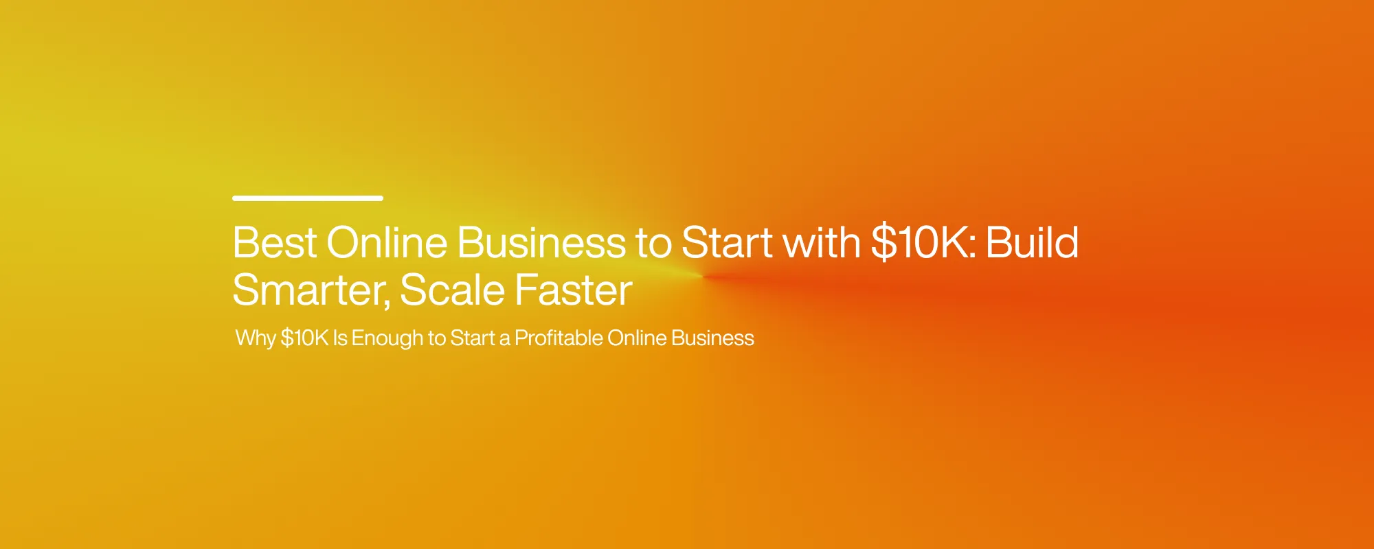 Best Online Business to Start with $10K: Build Smarter, Scale Faster