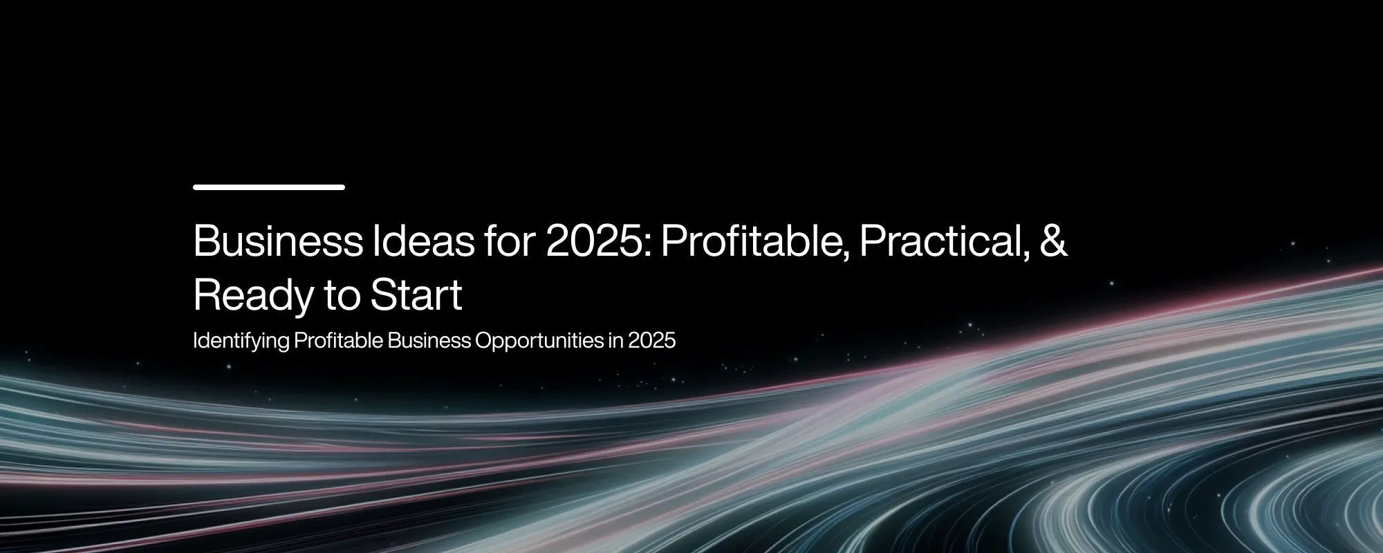 Business Ideas for 2025: Profitable, Practical, & Ready to Start