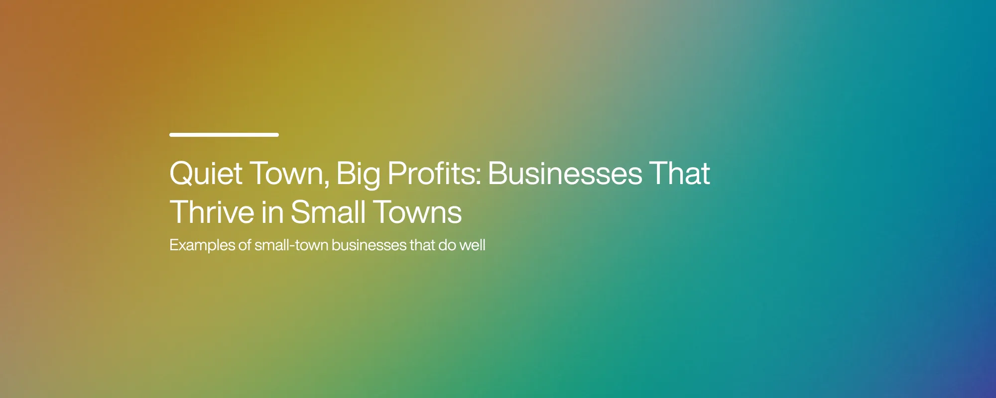 Quiet Town, Big Profits: Businesses That Thrive in Small Towns