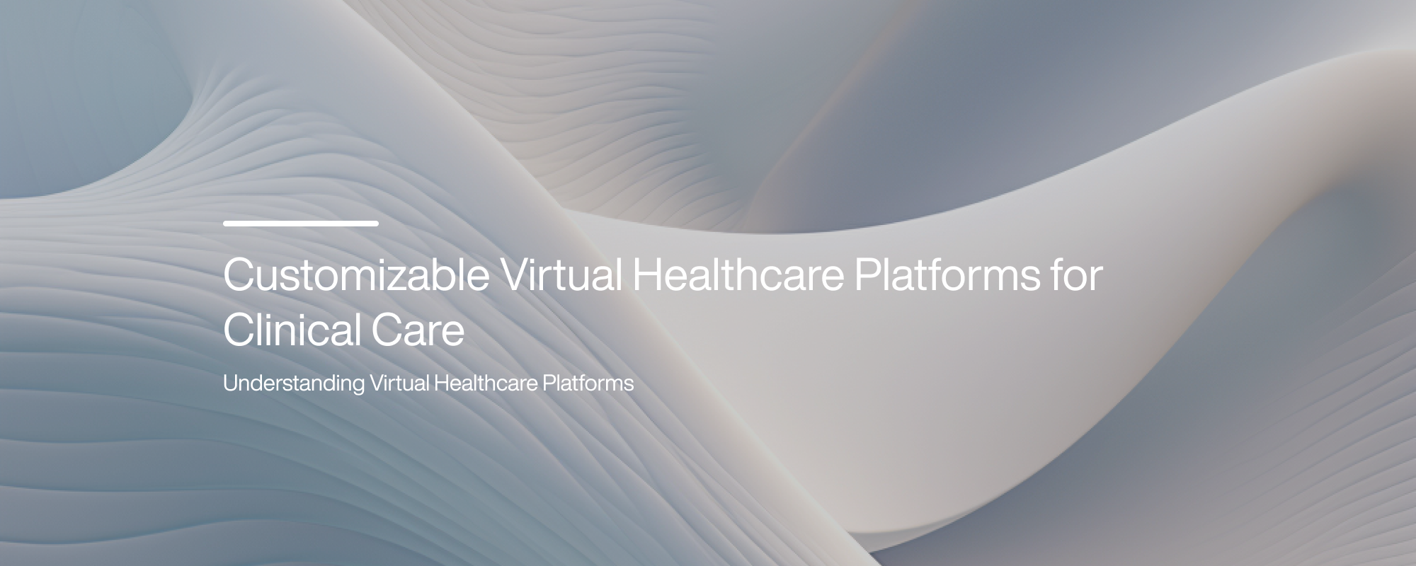 Customizable Virtual Healthcare Platforms for Clinical Care