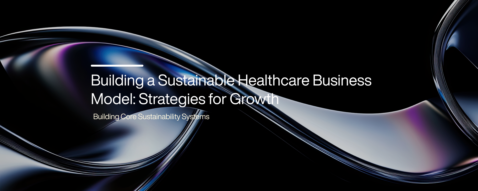 Building a Sustainable Healthcare Business Model: Strategies for Growth