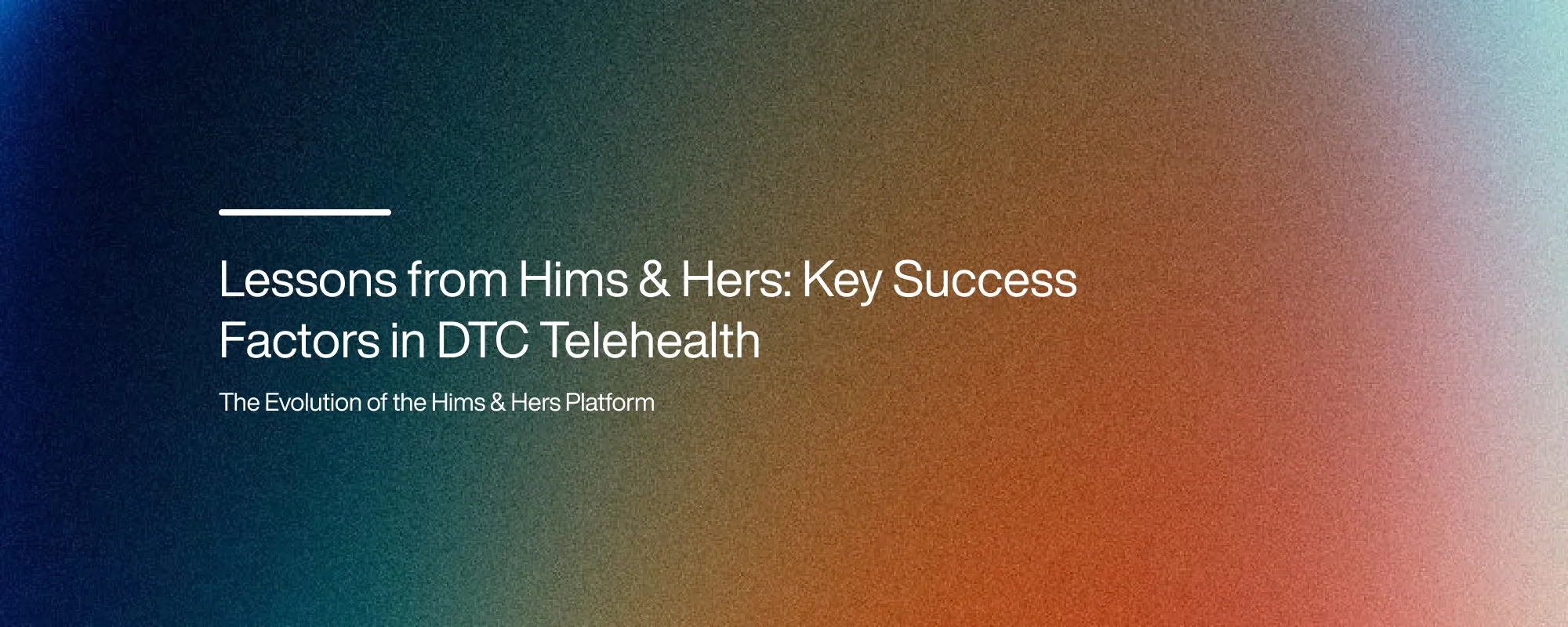 Lessons from Hims & Hers: Key Success Factors in DTC Telehealth Lessons from Hims & Hers: Key Success Factors in DTC Telehealth