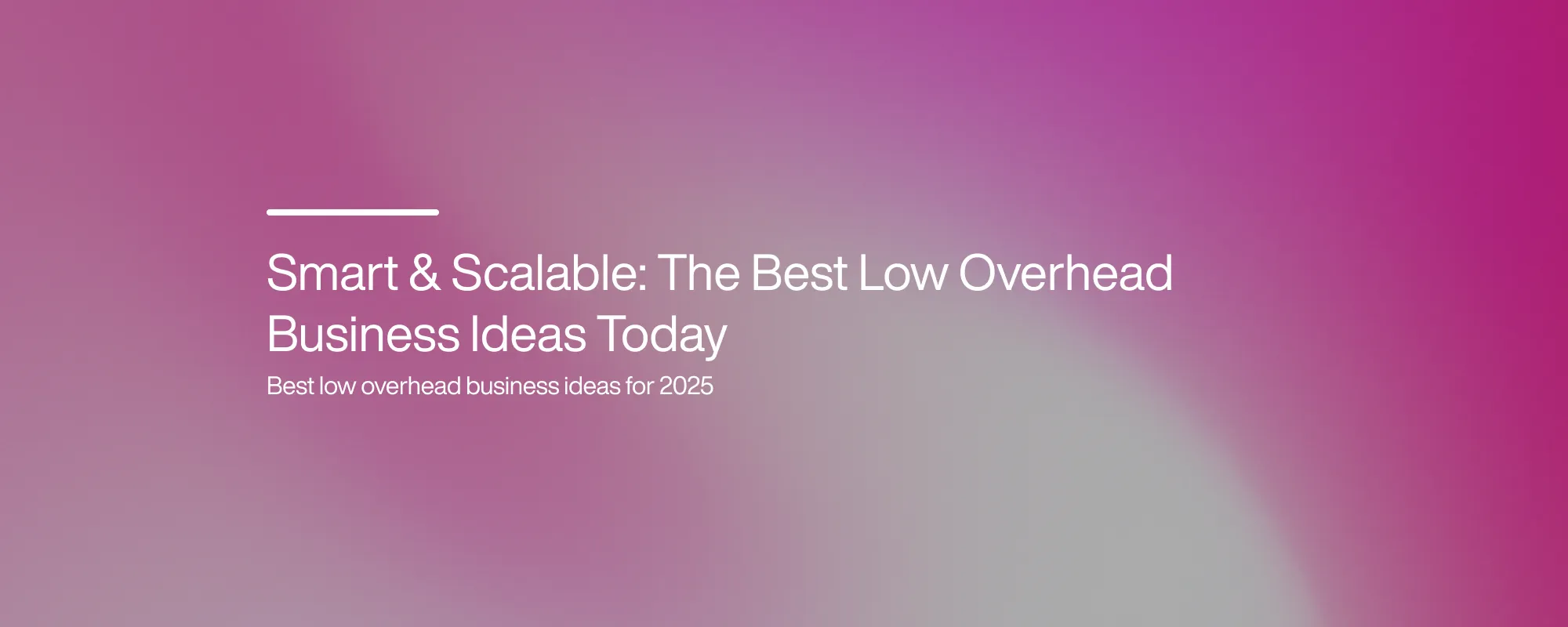 Smart & Scalable: The Best Low Overhead Business Ideas Today