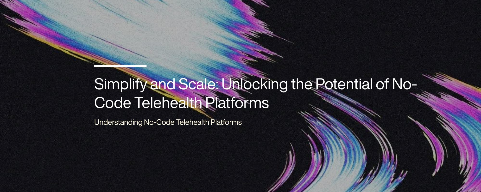 Simplify and Scale: Unlocking the Potential of No-Code Telehealth Platforms