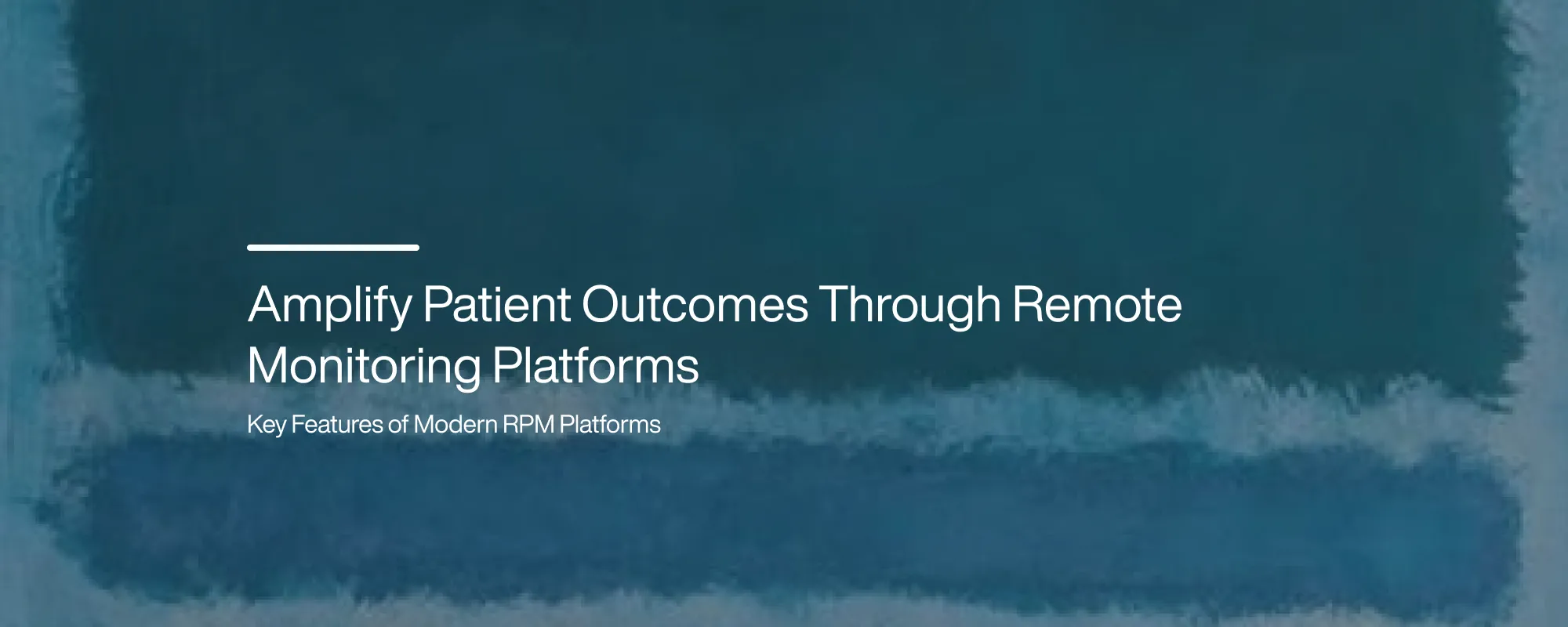 Amplify Patient Outcomes Through Remote Monitoring Platforms