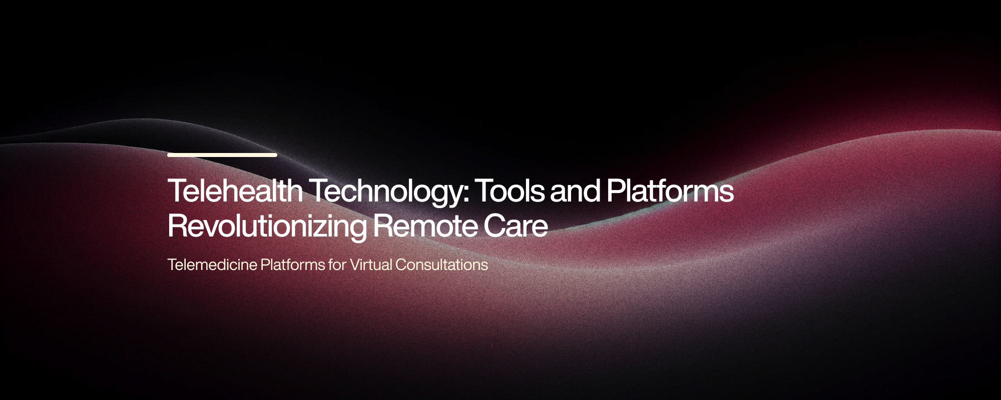 Telehealth Technology: Tools and Platforms Revolutionizing Remote Care