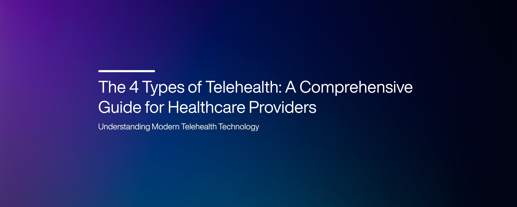 The 4 Types of Telehealth: A Comprehensive Guide for Healthcare Providers